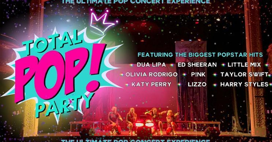Total Pop Party: The Ultimate Concert Experience! at Theatre Royal ...
