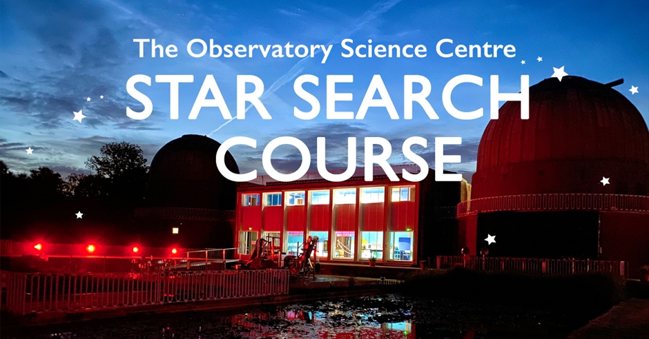 STAR SEARCH COURSES at The Observatory Science Centre, Herstmonceux ...
