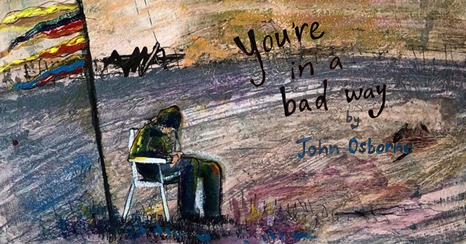 You're In A Bad Way by John Osborne - Visit Plymouth