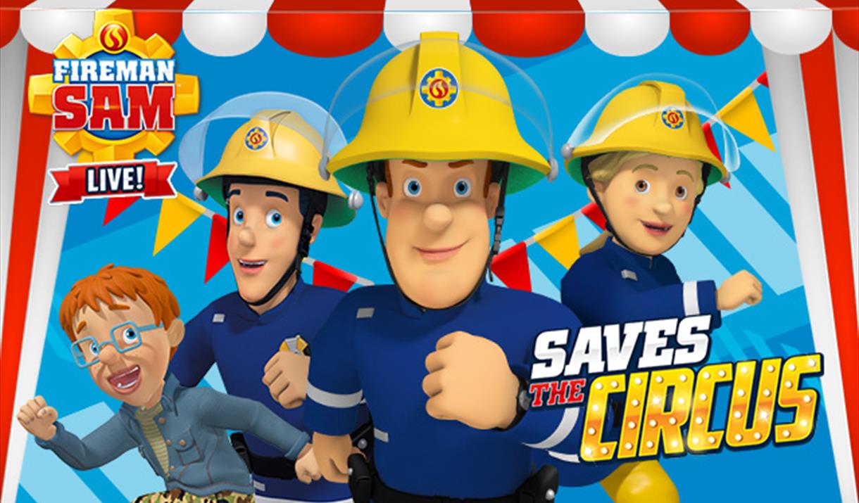 Fireman Sam Live: Saves The Circus - Visit Weston-super-Mare
